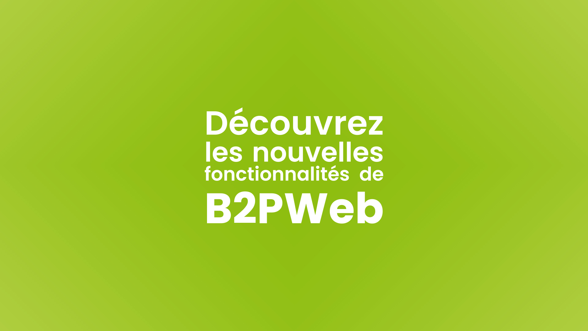 Découvrez la prochaine mise à jour de B2PWeb